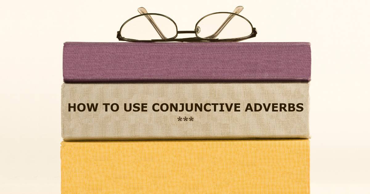 How To Use Conjunctive Adverbs - GrammarMill